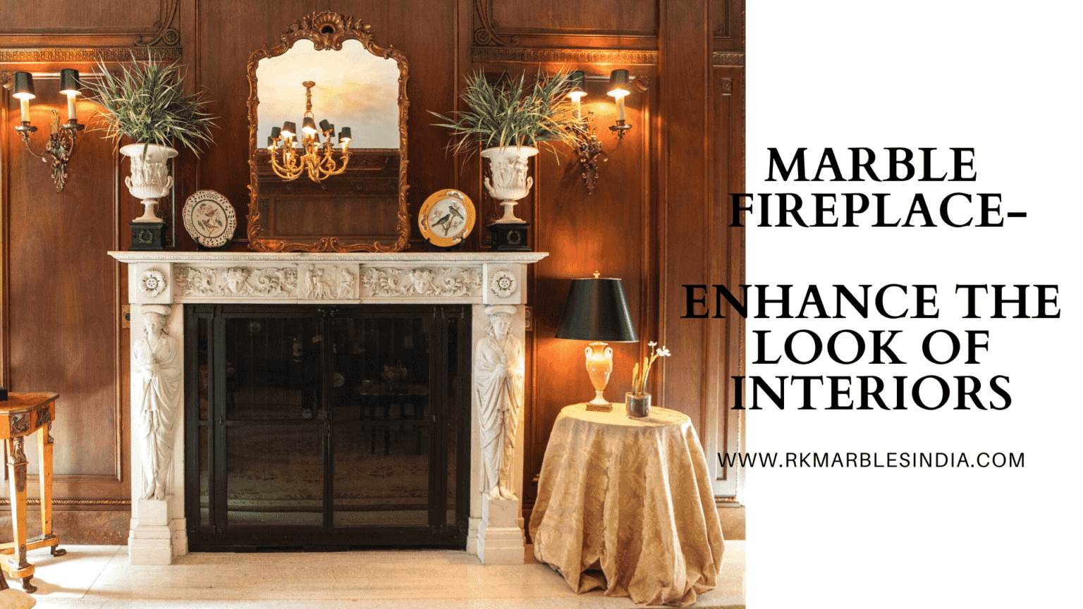 Marble fireplace- Enhance the look of interiors!- RK Marbles India