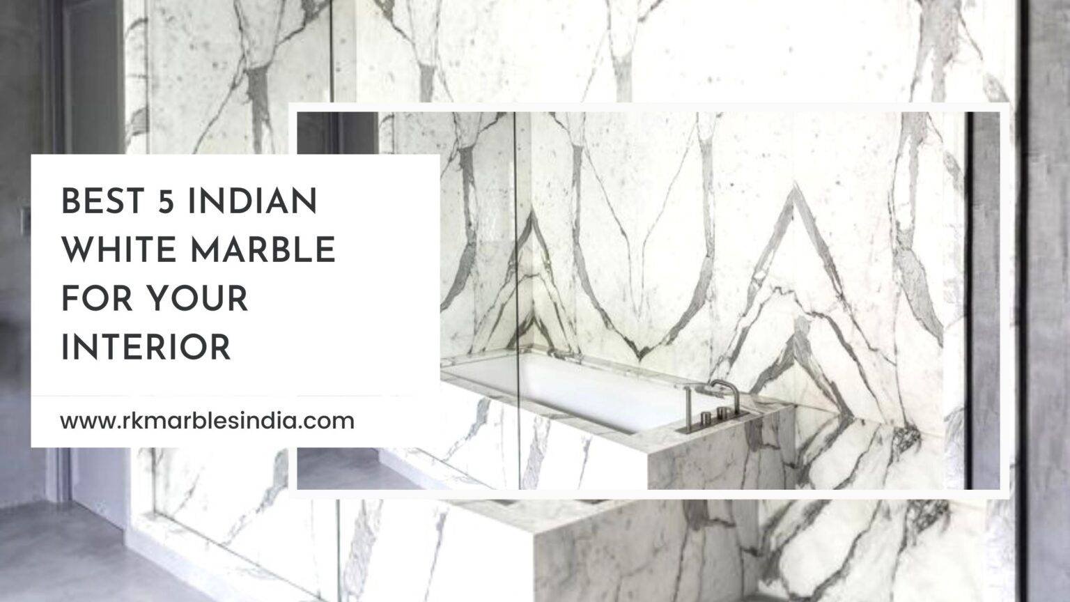Top 5 Indian White Marble for Your Interior in 2025